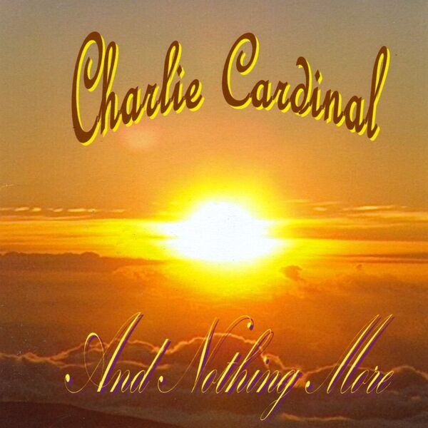 Charlie Cardinal - And Nothing More